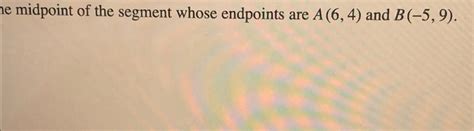solved midpoint of the segment whose endpoints are a 6 4