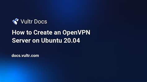 How To Create An Openvpn Server On Ubuntu 2004 Vultr Docs