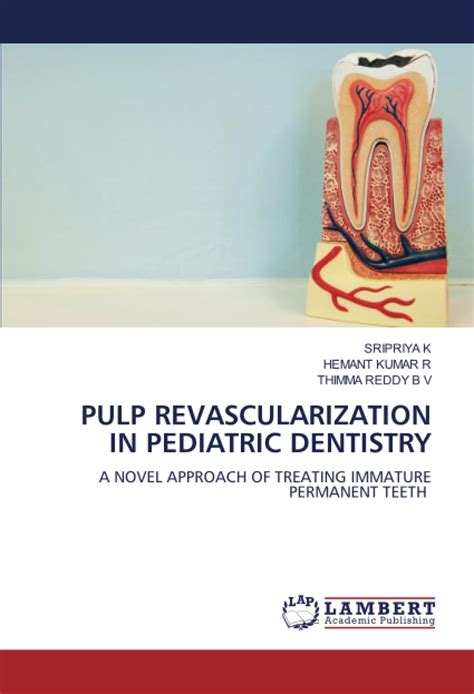 Pulp Revascularization In Pediatric Dentistry A Novel Approach Of