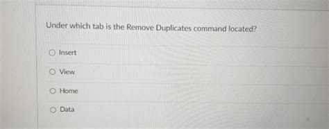 Solved Under Which Tab Is The Remove Duplicates Command
