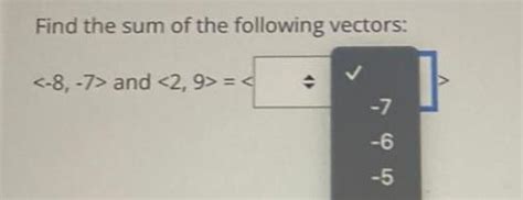 Answered Find The Sum Of The Following Vectors 8 7 And 2 9 7 6 5 Kunduz