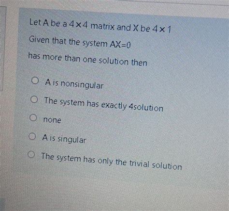 Solved Let A Be A 4x4 Matrix And X Be 4x1 Given That The Chegg Com