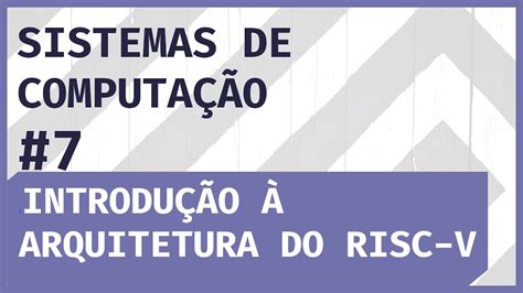 Risc Ou Cisc Introduzindo A Arquitetura Do Risc V Sistemas De