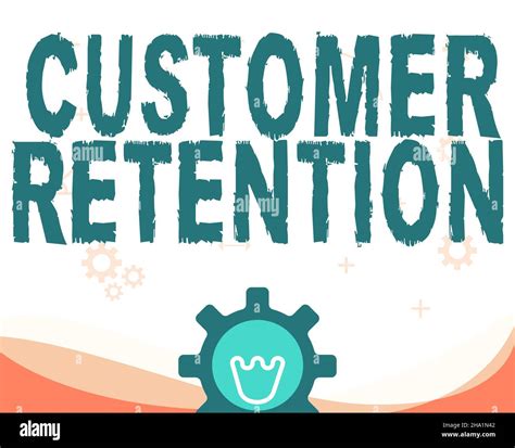 Sign Displaying Customer Retention Business Showcase Keeping Loyal Customers Retain Many As