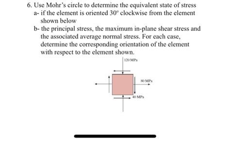 Solved 6 Use Mohr S Circle To Determine The Equivalent Chegg Com
