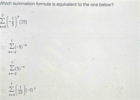 Solved Which Summation Formula Is Equivalent To The One Below Sumlimits N 0 3 1 5 N 25
