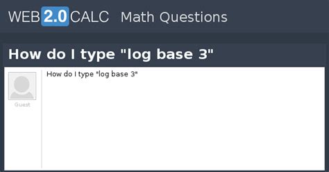 View Question How Do I Type Log Base