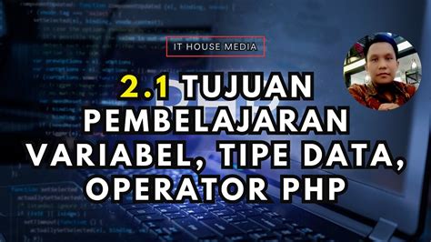 21 Tujuan Pembelajaran Variabel Tipe Data And Operator Php Youtube