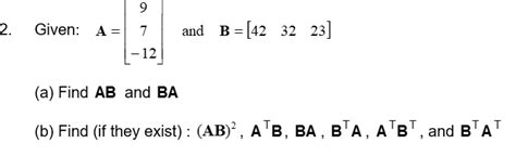 Solved Given A⎣⎡97−12⎦⎤ And B 423223 A Find Ab And Ba