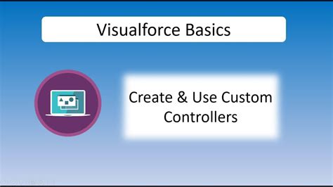 Visualforce Basics Create And Use Custom Controllers Developer