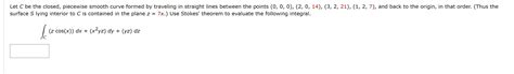 Solved Let C Be The Closed Piecewise Smooth Curve Formed By