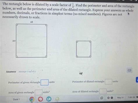 Solved The Rectangle Below Is Dilated By A Scale Factor Of 1 2 Find The Perimeter And Area Of