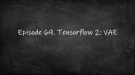 Episode 69 Tensorflow 2 Variational Autoencoder Youtube