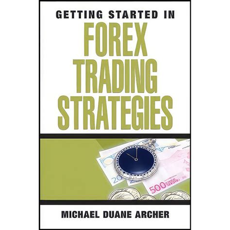 قیمت و خرید کتاب Getting Started In Forex Trading Strategies اثر Michael D Archer انتشارات Wiley