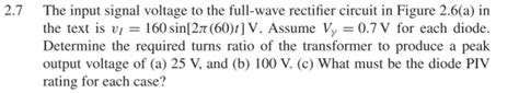 Solved The Input Signal Voltage To The Full Wave Rectifier Chegg Com