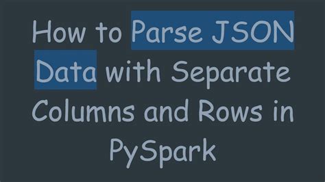 How To Parse Json Data With Separate Columns And Rows In Pyspark Youtube