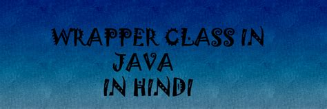 Wrapper Class In Java In Hindi जावा में Wrapper Class क्या है A5theory