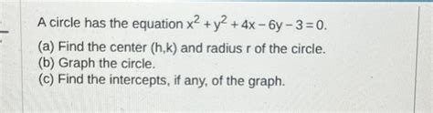 Solved A Circle Has The Equation X2 Y2 4x 6y 3 0 A ﻿find