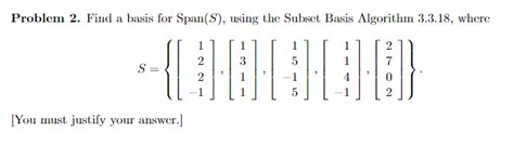Solved Problem 2 Find A Basis For Span S Using The Subset Chegg Com