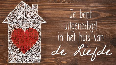 Je Bent Uitgenodigd In Het Huis Van De Liefde
