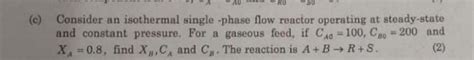 Solved C Consider An Isothermal Single Phase Flow Reactor