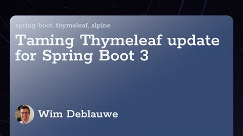 Taming Thymeleaf Update For Spring Boot 3 Wim Deblauwe