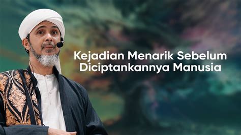 Kejadian Yang Sangat Menarik Sebelum Diciptankannya Manusia Habib Ali Zaenal Abidin Al Hamid