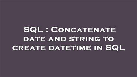 Sql Concatenate Date And String To Create Datetime In Sql Youtube