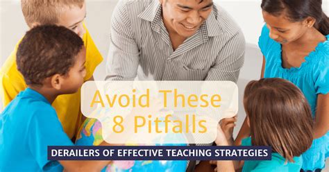 Avoid These 8 Pitfalls Derailers Of Effective Teaching Strategies