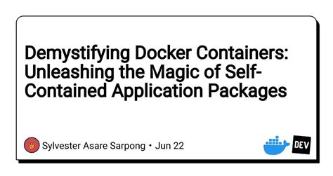 Demystifying Docker Containers Unleashing The Magic Of Self Contained