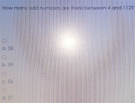 Solved How Many Odd Numbers Are There Between 4 And 112 A 58 B 59 C