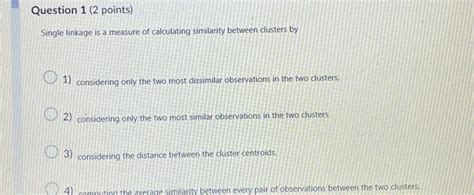 Solved Single Linkage Is A Measure Of Calculating Similarity