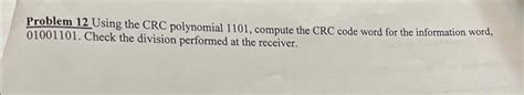 solved problem 12 using the crc polynomial 1101 compute the