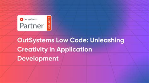 outsystems low code unleashing creativity in application development