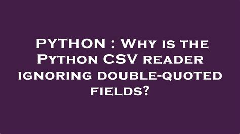 python why is the python csv reader ignoring double quoted fields