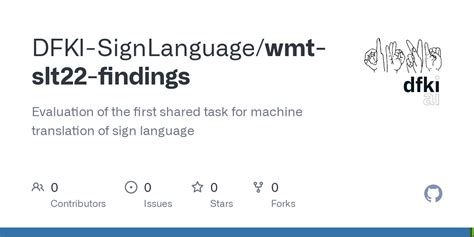Github Dfki Signlanguagewmt Slt22 Findings Evaluation Of The First Shared Task For Machine