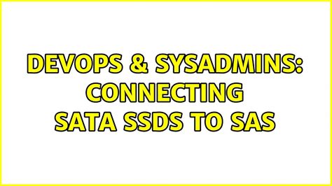 Devops And Sysadmins Connecting Sata Ssds To Sas Youtube