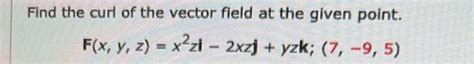 Solved Find The Curl Of The Vector Field At The Given Point Chegg