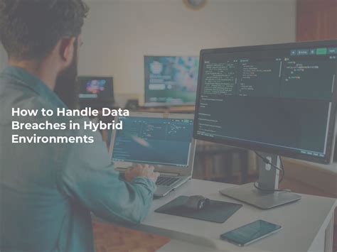 How To Handle Data Breaches In Hybrid Environments