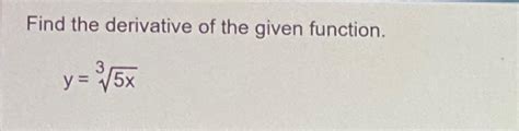 Solved Find The Derivative Of The Given Function Y 5x3