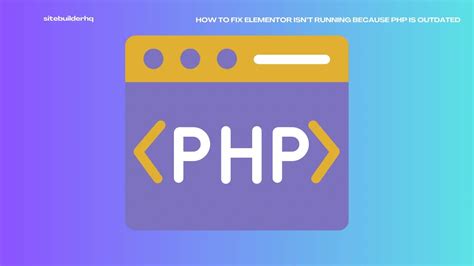 Resolving Elementor Isnt Running Because Php Is Outdated