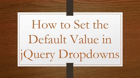 How To Set The Default Value In Jquery Dropdowns Youtube