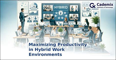 Maximizing Productivity In Hybrid Work Environments Cademix Institute Of Technology