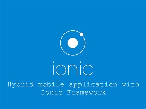 Hybrid Mobile Application With Ionic Framework Ppt