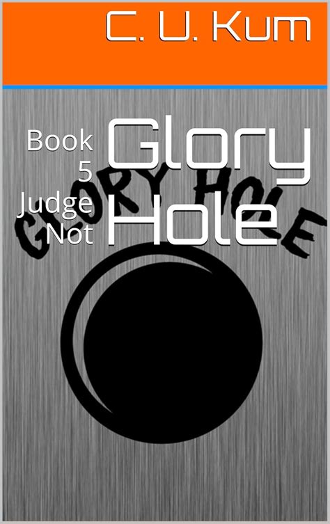 Glory Hole Book 5 Judge Not Kindle Edition By Kum C U Literature