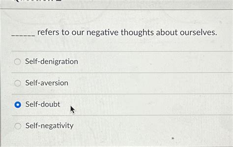 Solved Q ﻿refers To Our Negative Thoughts About