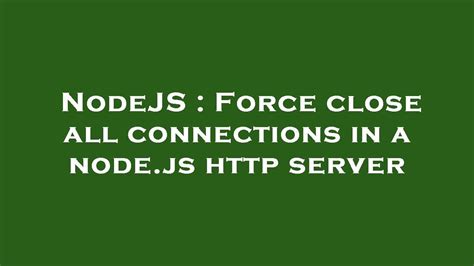 Nodejs Force Close All Connections In A Nodejs Server Youtube