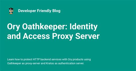 Ory Oathkeeper Identity And Access Proxy Server Developer Friendly Blog