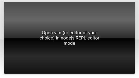 Open Vim Or Editor Of Your Choice In Nodejs Repl Editor Mode Youtube