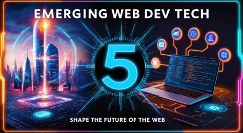 5 Emerging Web Development Technologies To Watch In 2025